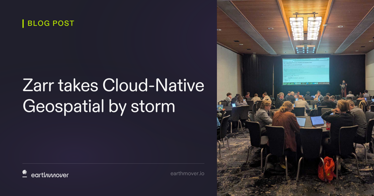 Zarr takes Cloud-Native Geospatial by storm | Earthmover